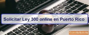 Ley 300 en Puerto Rico: ¿Cómo solicitarla vía online? - Tramita2.org
